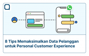 8 Tips Memaksimalkan Data Pelanggan untuk Personal Customer Experience - Qiscus