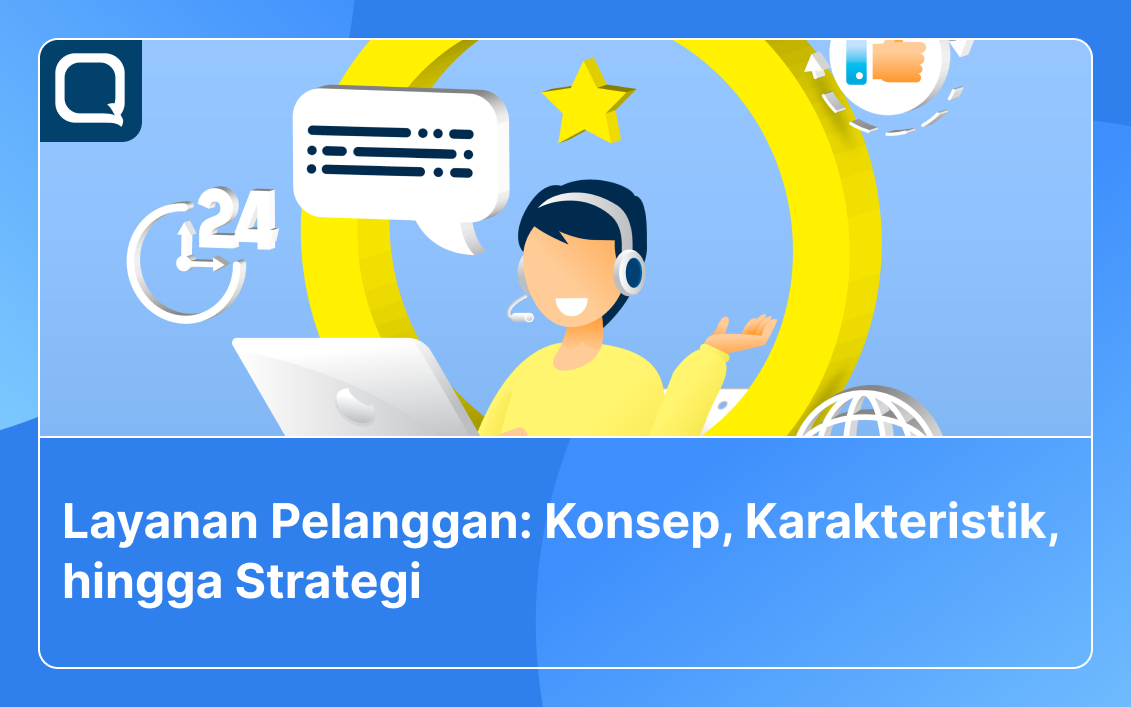 Layanan Pelanggan: Konsep, Karakteristik, hingga Strategi
