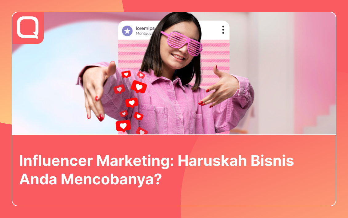 Influencer Marketing: Haruskah Bisnis Anda Mencobanya?