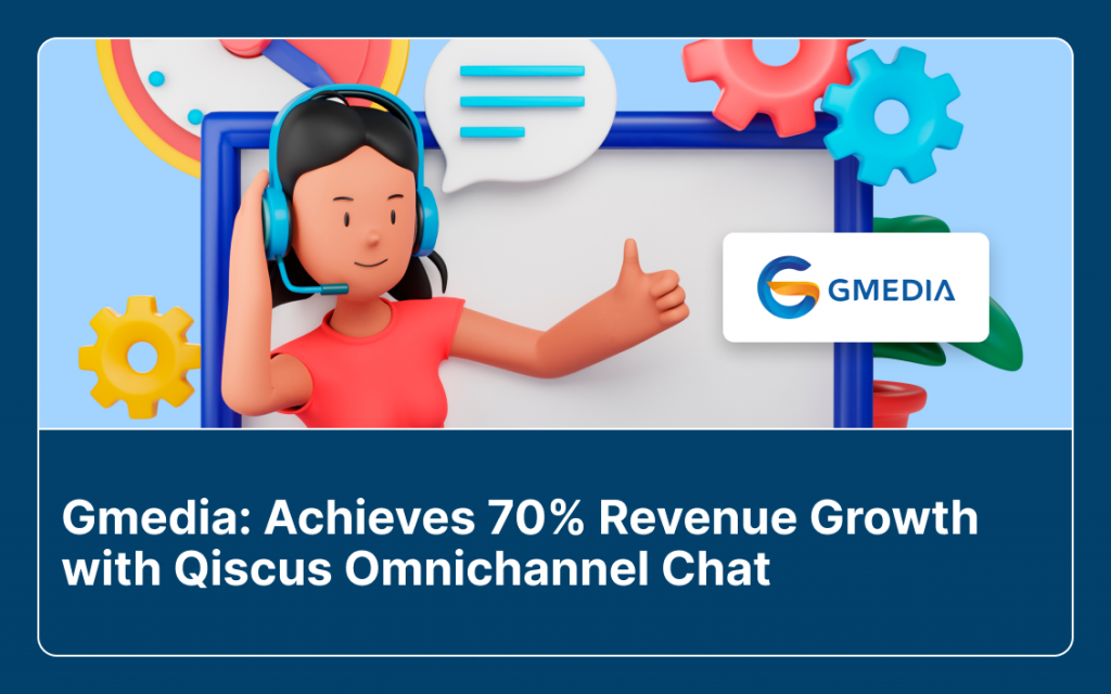 Gmedia: Achieves 70% Revenue Growth with Qiscus Omnichannel Chat